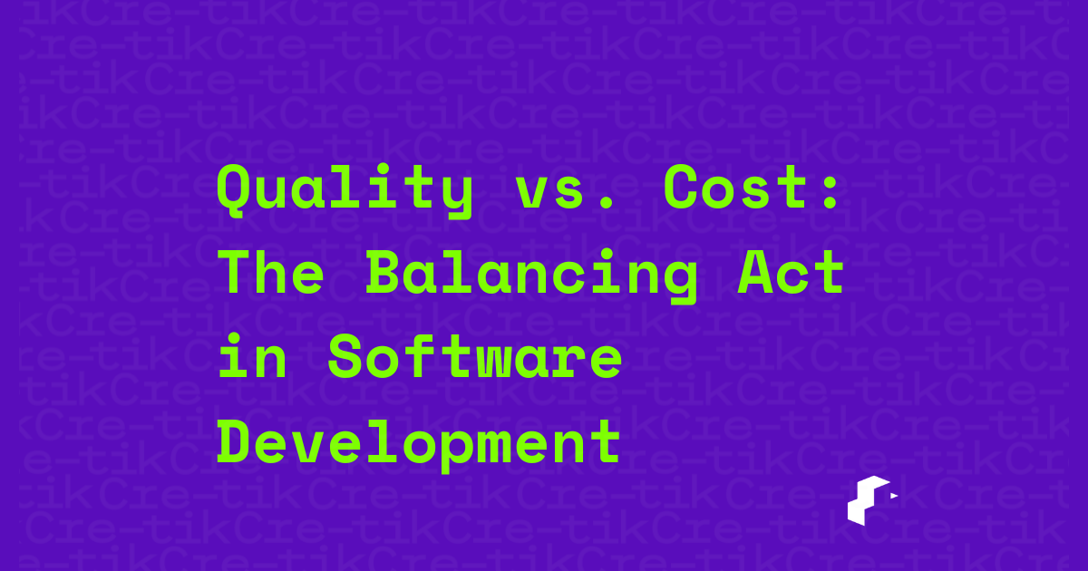 Quality vs. Cost: The Balancing Act in Software Development